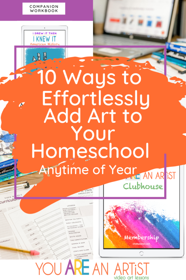 10 Ways To Effortlessly Add Art To Your Homeschool Anytime of Year