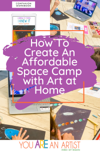 How To Create An Affordable Space Camp At Home With Art for Kids